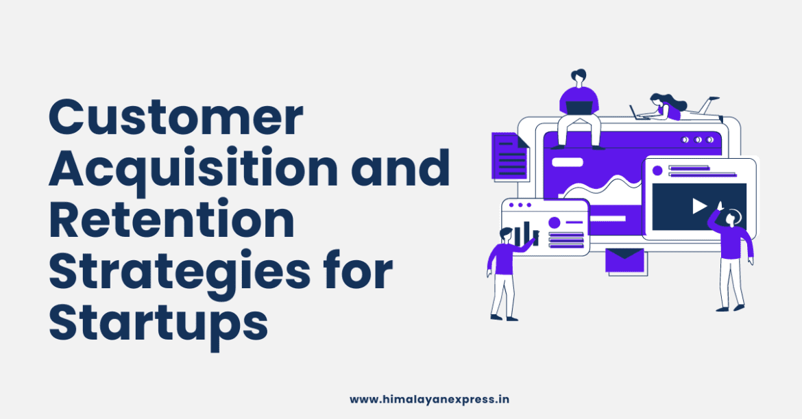 Customer Acquisition and Retention Strategies for Startups - Himalayan ...